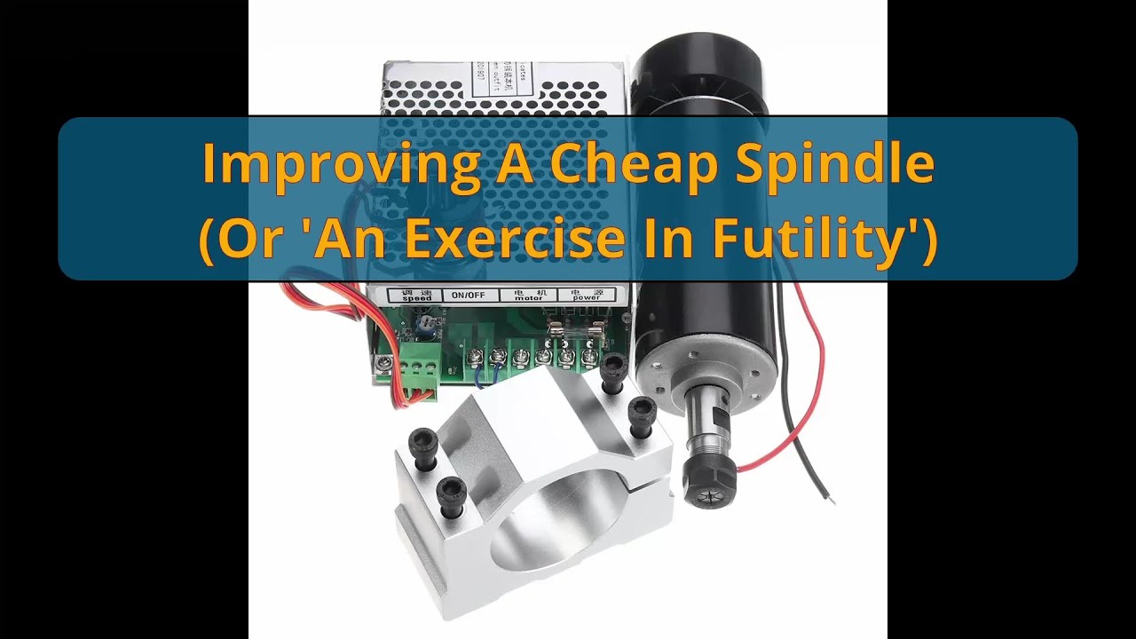 Improving a Cheap CNC Spindle - An Exercise in Futility - YouTube