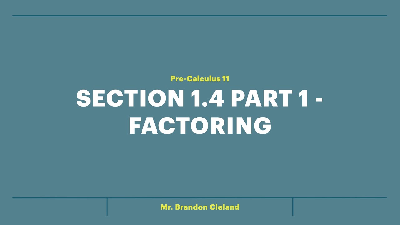 Pre-Calculus 11 - Section 1.4 Part 1 - Factoring - YouTube