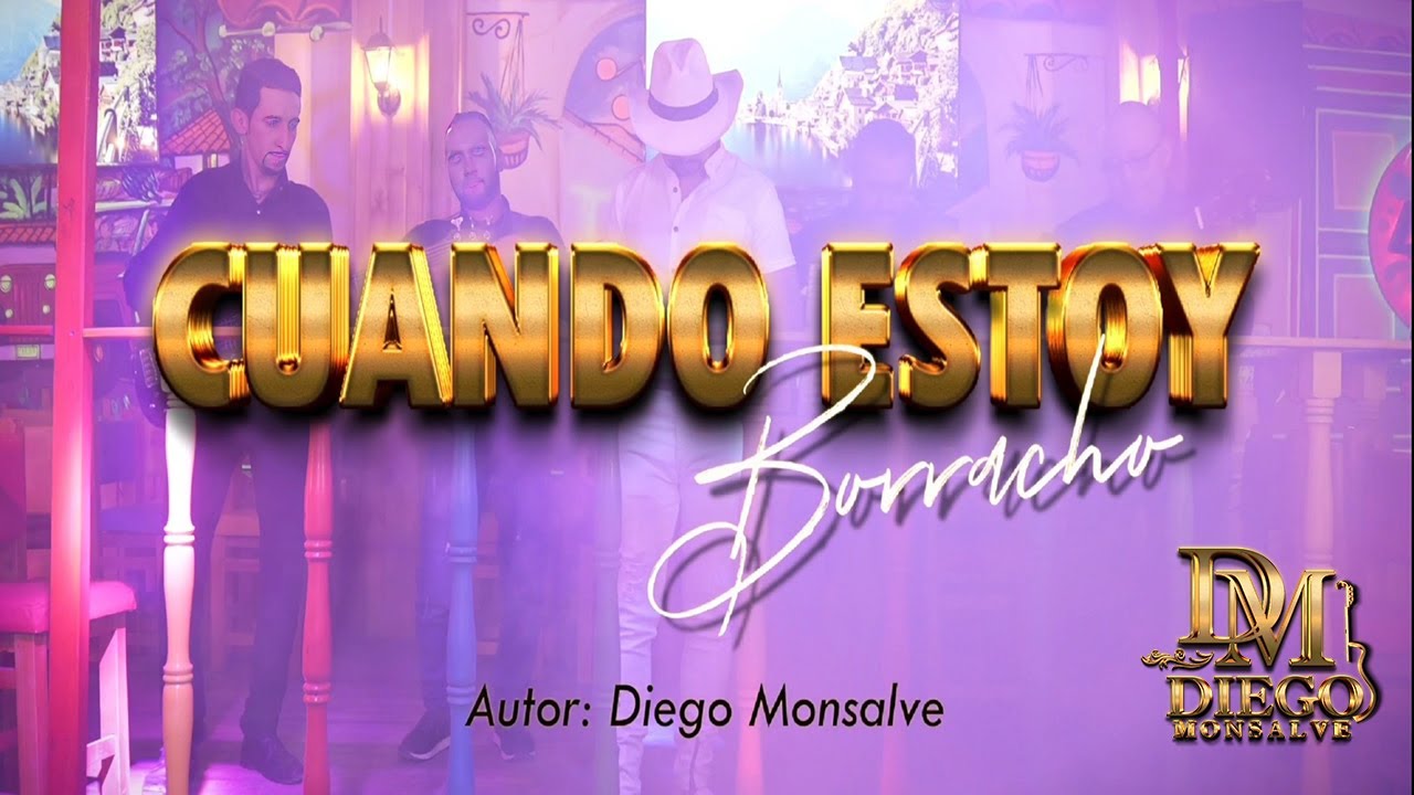 Diego Monsalve - Cuando Estoy Borracho I Video Oficial - YouTube