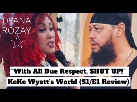 "With All Due Respect, SHUT UP!" KeKe Wyatt’s World (S1/E1 Review) # ...