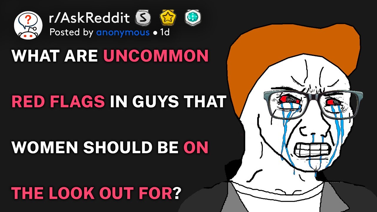 Men of reddit, what uncommon red flags in men sould women be on the ...