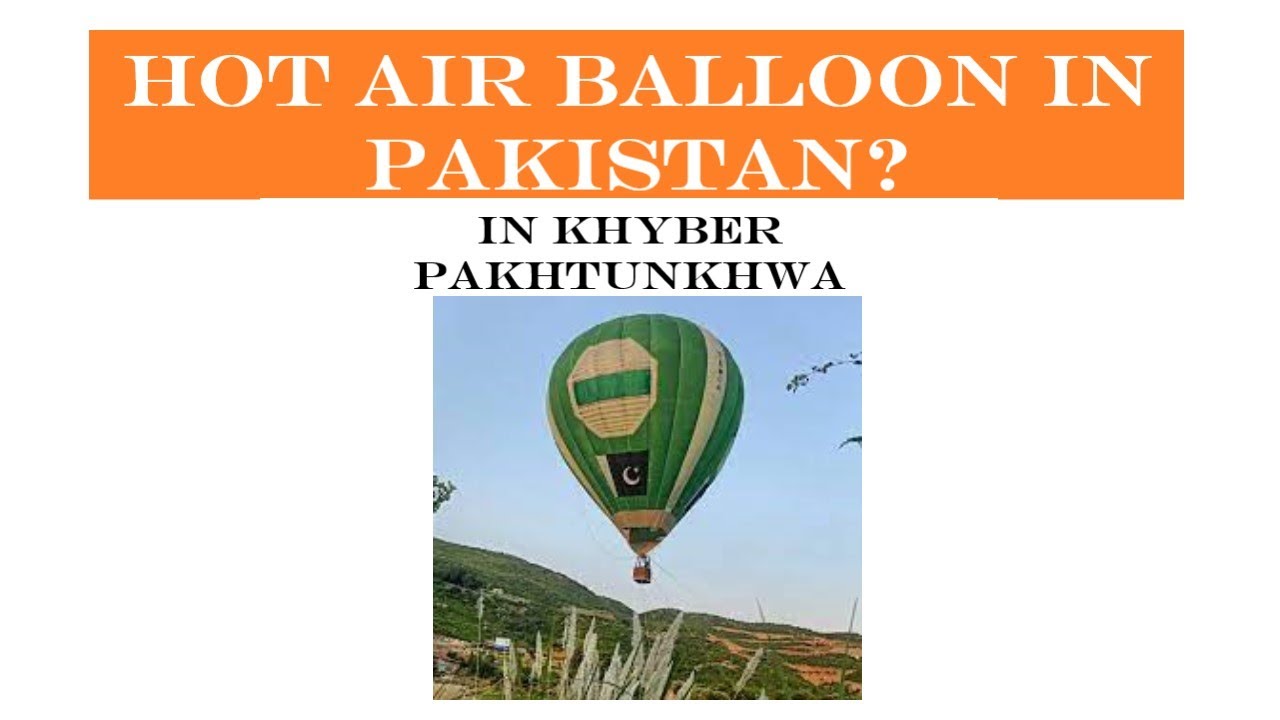 Hot Air Aviation Balloon Rides in Pakhtunkhwa Pakistan. - YouTube
