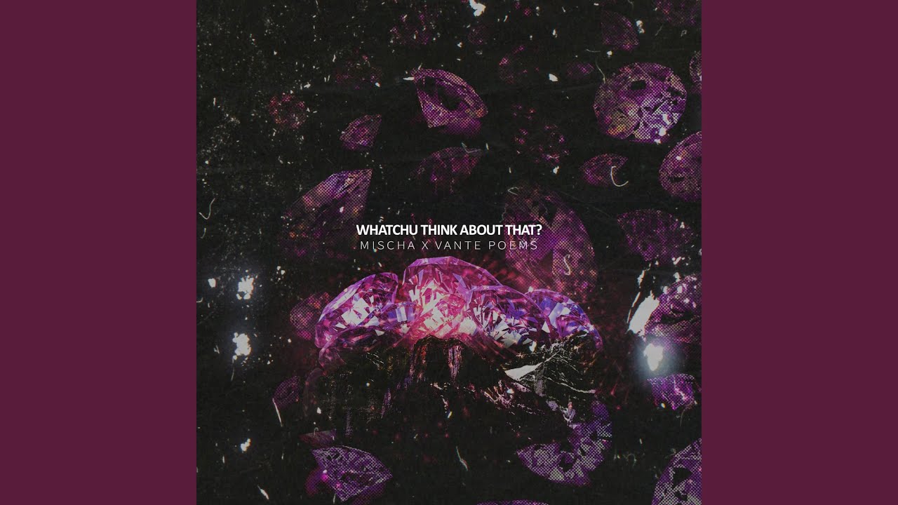 Whatchu Think About That? (feat. Vante Poems) - YouTube