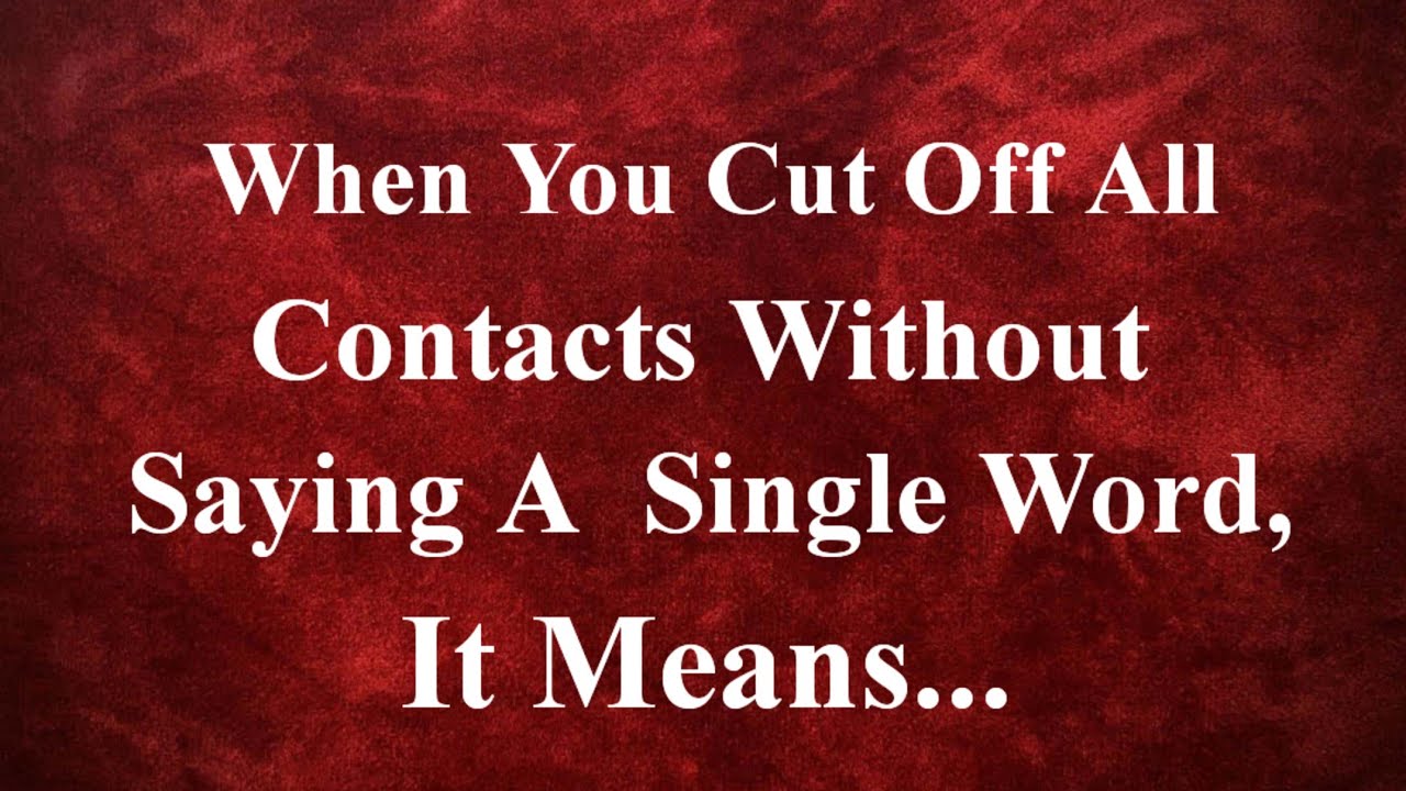 When You Cut Off All Contacts Without Saying A Word, You Leave ...