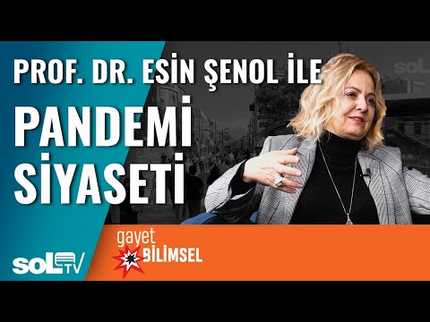 Gayet Bilimsel | Prof. Dr. Esin Davutoğlu Şenol ile Pandemi Siyaseti