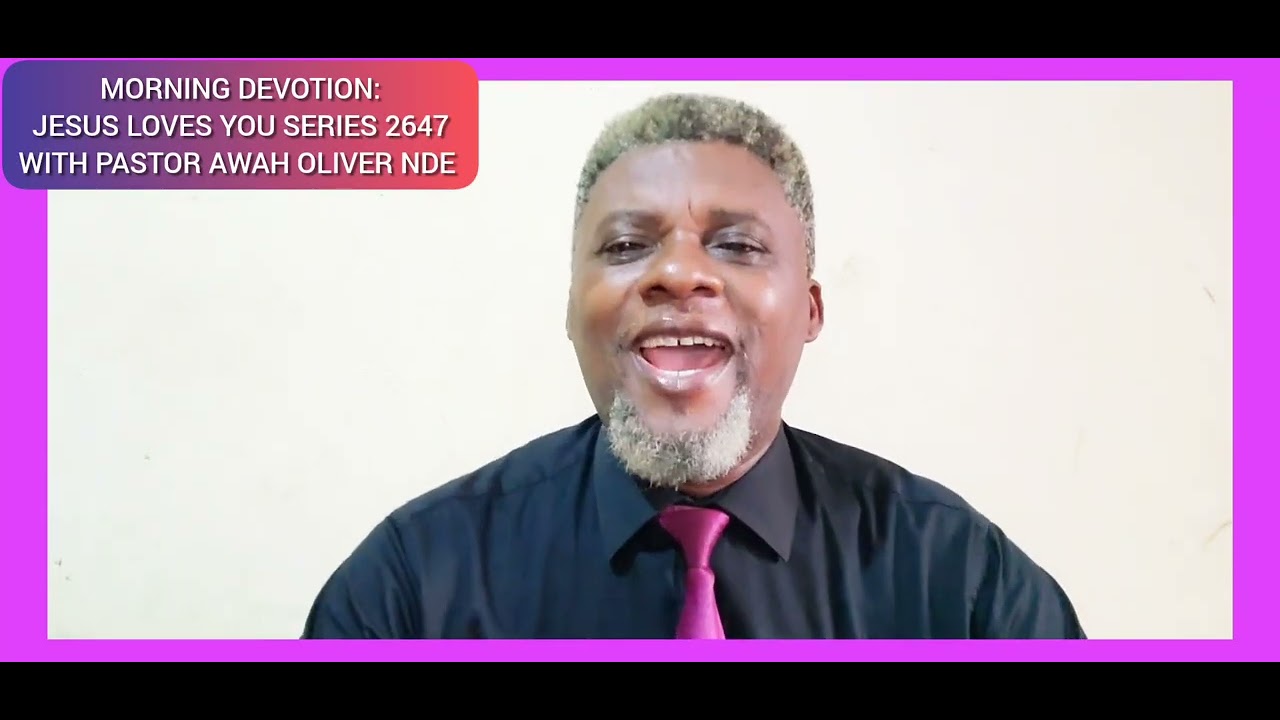 #JESUS LOVES YOU SERIES 2647#MORNING DEVOTION#WITH PASTOR AWAH OLIVER ...