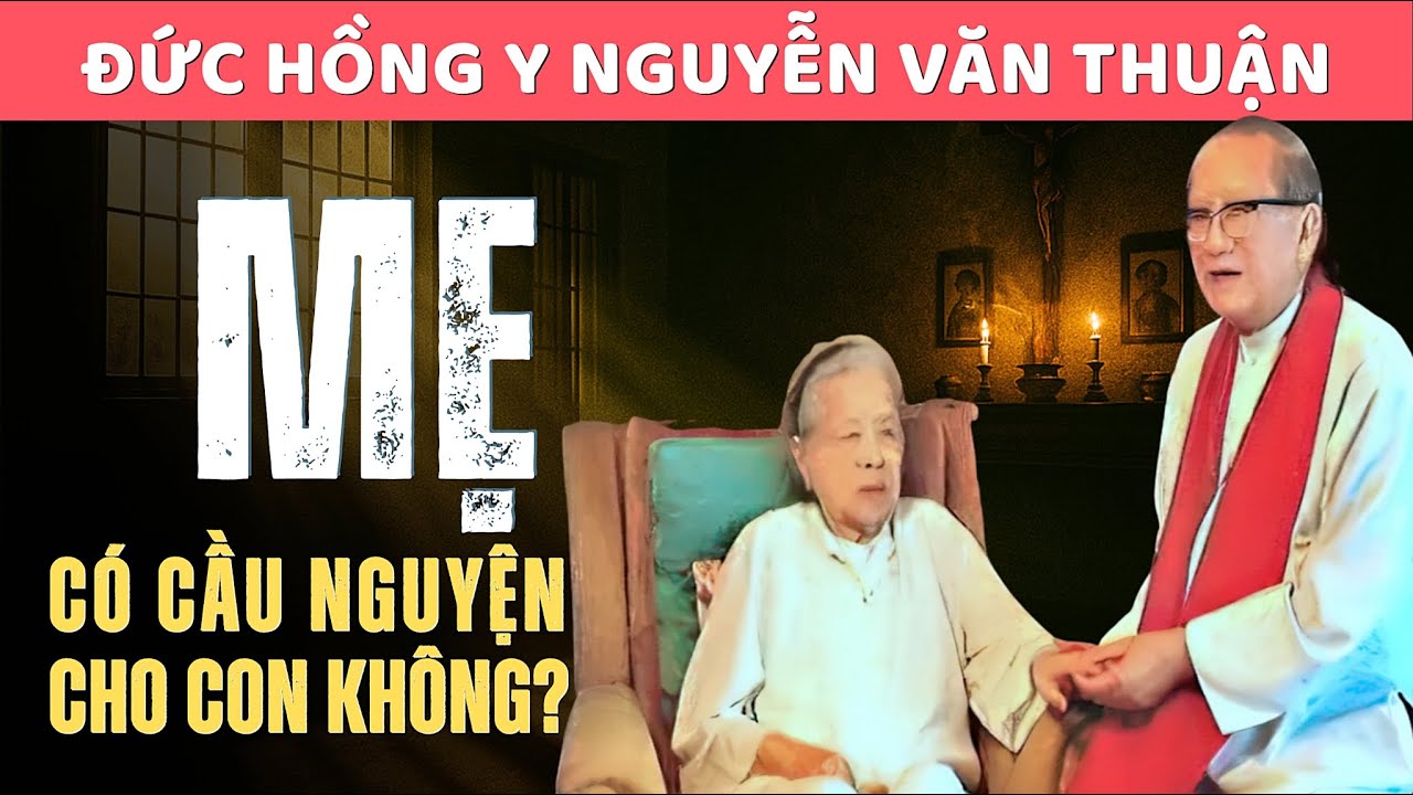 Mẹ Có Cầu Nguyện Cho Con Không? – Câu Trả Lời Đức Hồng Y Thuận Không ...