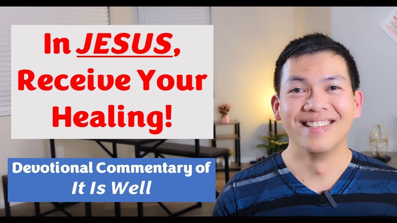 In Jesus, Receive Your Healing! - Devotional Commentary of It Is Well ...
