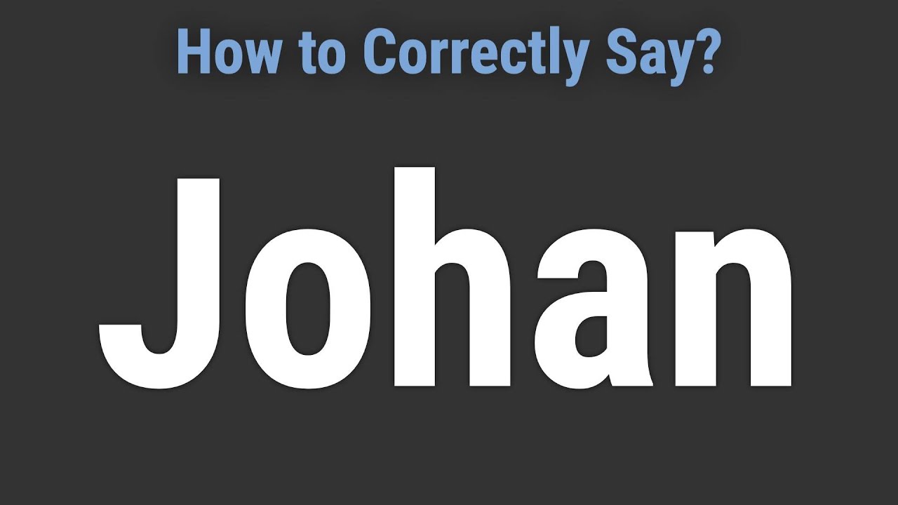 How to Pronounce Name Johan (Correctly!) - YouTube