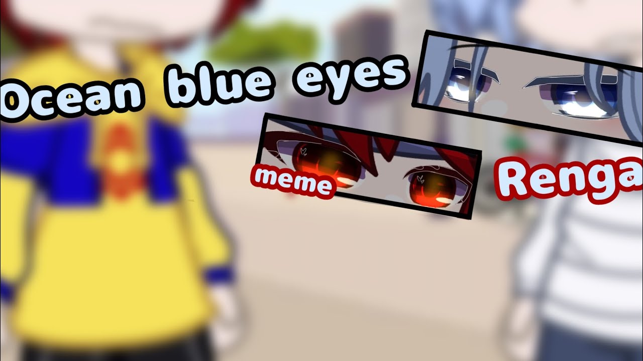 Ocean blue eyes ||meme||renga||gacha nox|| - YouTube