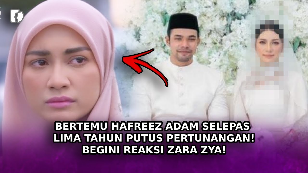 BERTEMU Hafreez Adam Selepas Lima Tahun Putus Pertunangan! Begini Reaksi Zara Zya! - YouTube