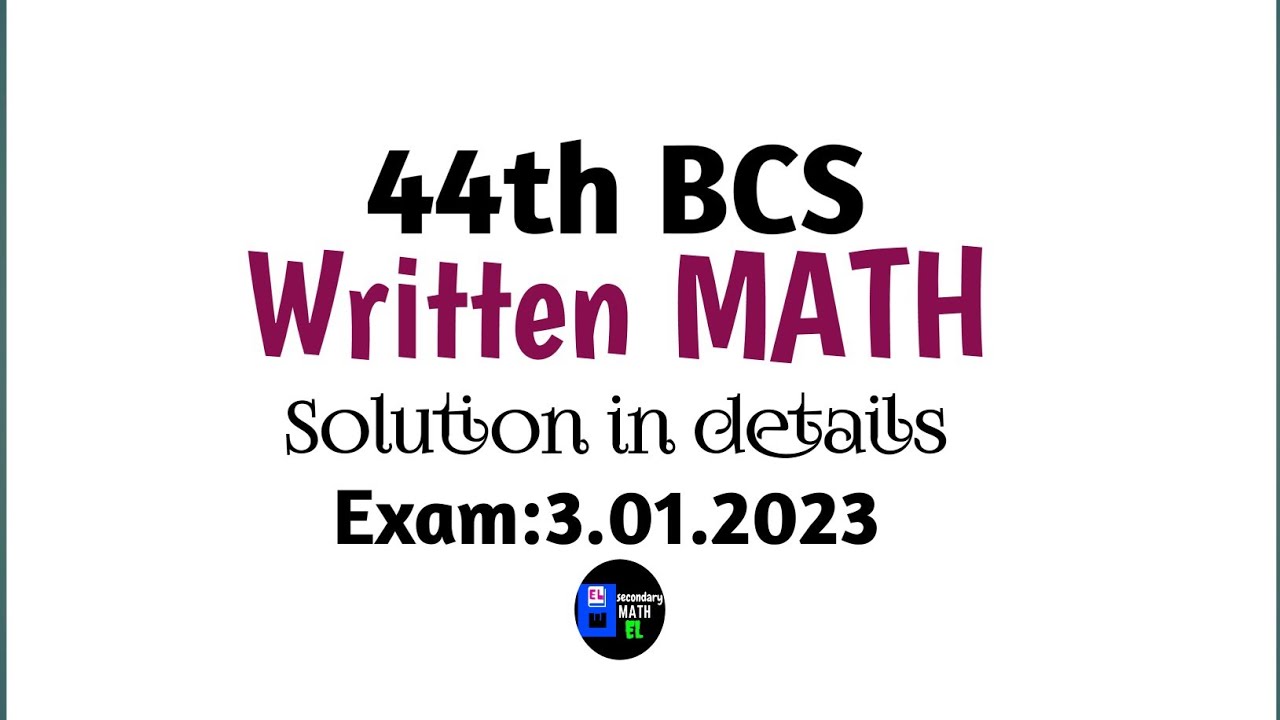 44th BCS Written | MATH Solution in details | 3.01.2023 | BPSC - YouTube