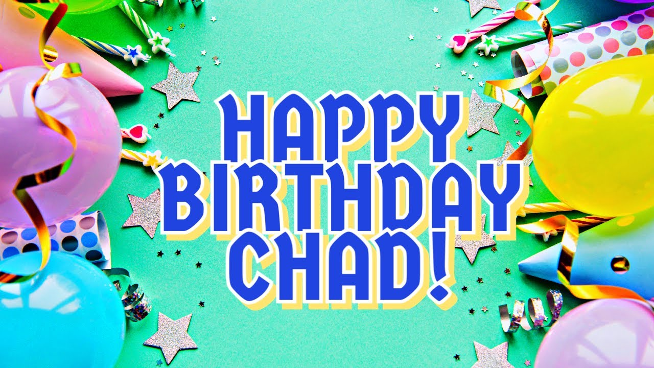 Happy Birthday Chad - YouTube