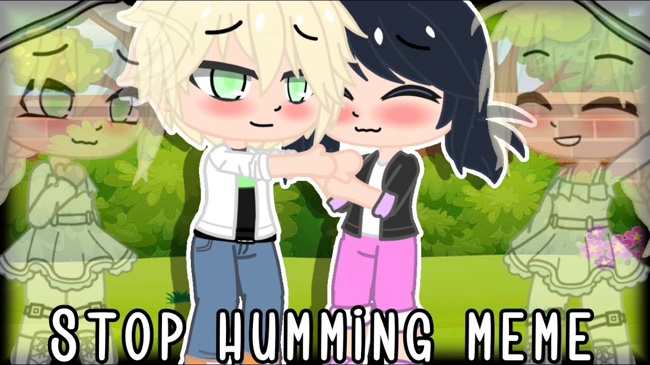 🏻Stop humming meme 🏻 || original plot? || enjoy! ^-^ - YouTube