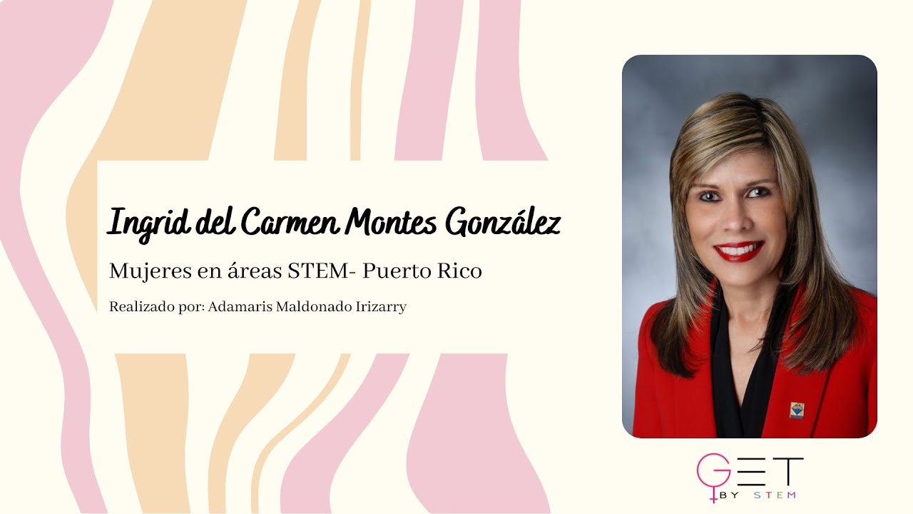 Ingrid del Carmen Montes González | GET by STEM UPR-PONCE - YouTube