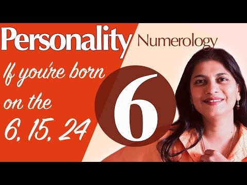 Numerology : the number 6 personality (if  you are born on the 6, the 15 or the 24)