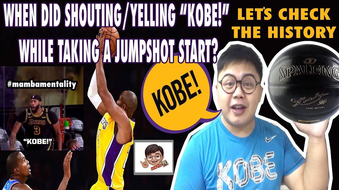 WHEN DID SHOUTING/YELLING "KOBE!" WHILE THROWING SOMETHING/TAKING JUMP ...