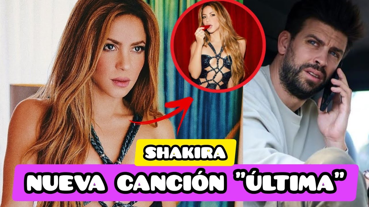 SHAKIRA Estrena Adelanto de la Canción "ÚLTIMA" y Se Despide De PIQUÉ ...