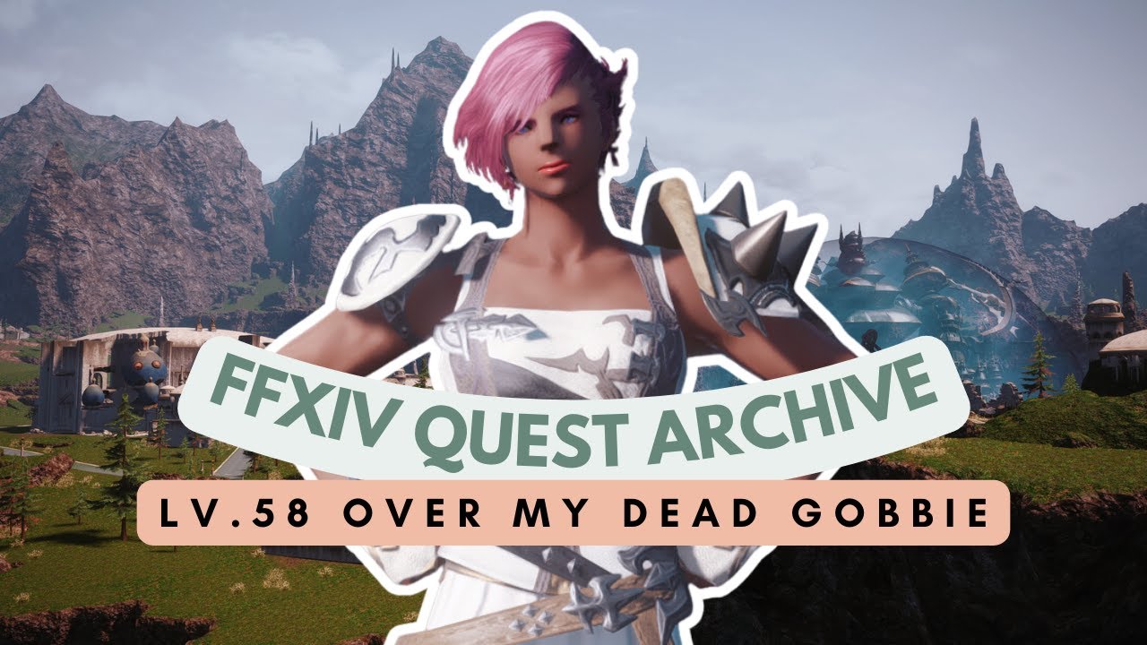Lv.58 Over My Dead Gobbie | No Commentary | FFXIV Quest Archive - YouTube