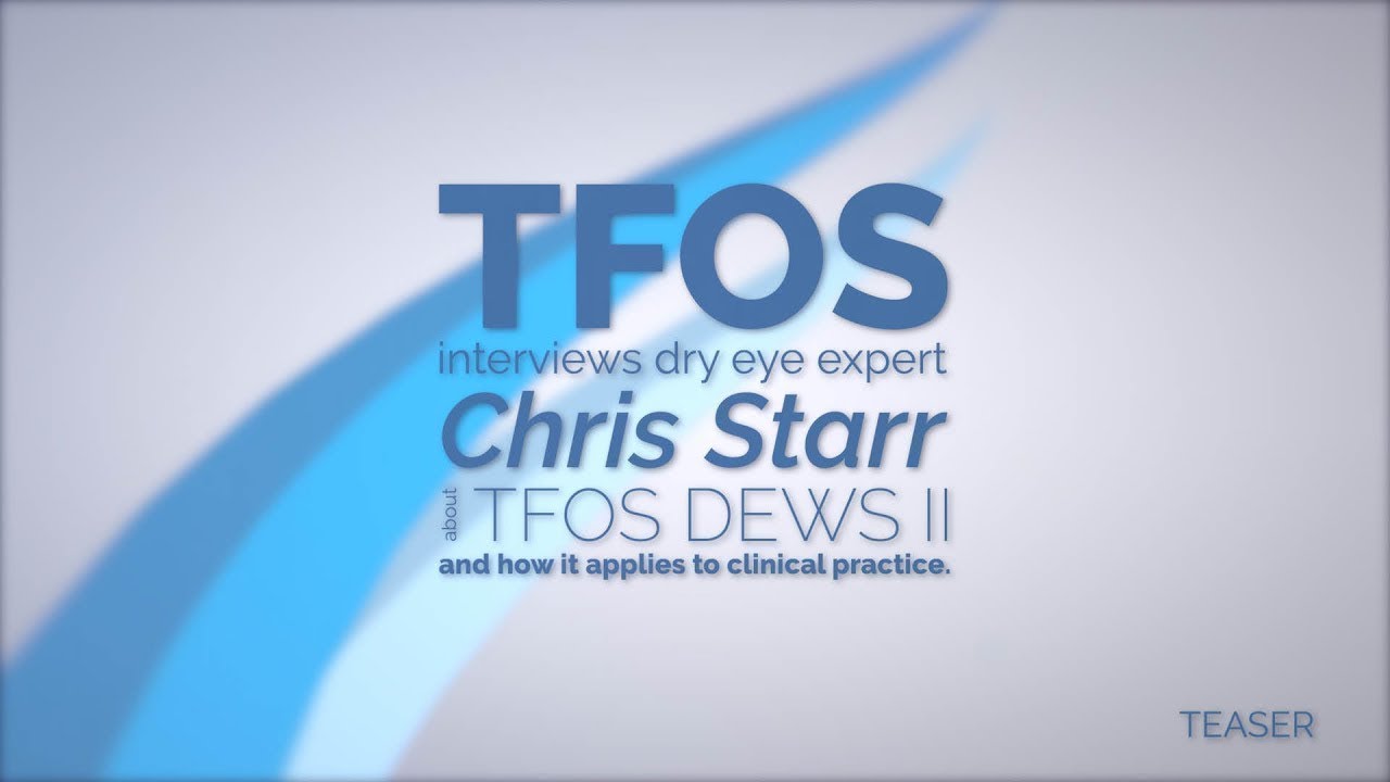 TFOS DEWS II through the eyes of Christopher E. Starr, MD - YouTube
