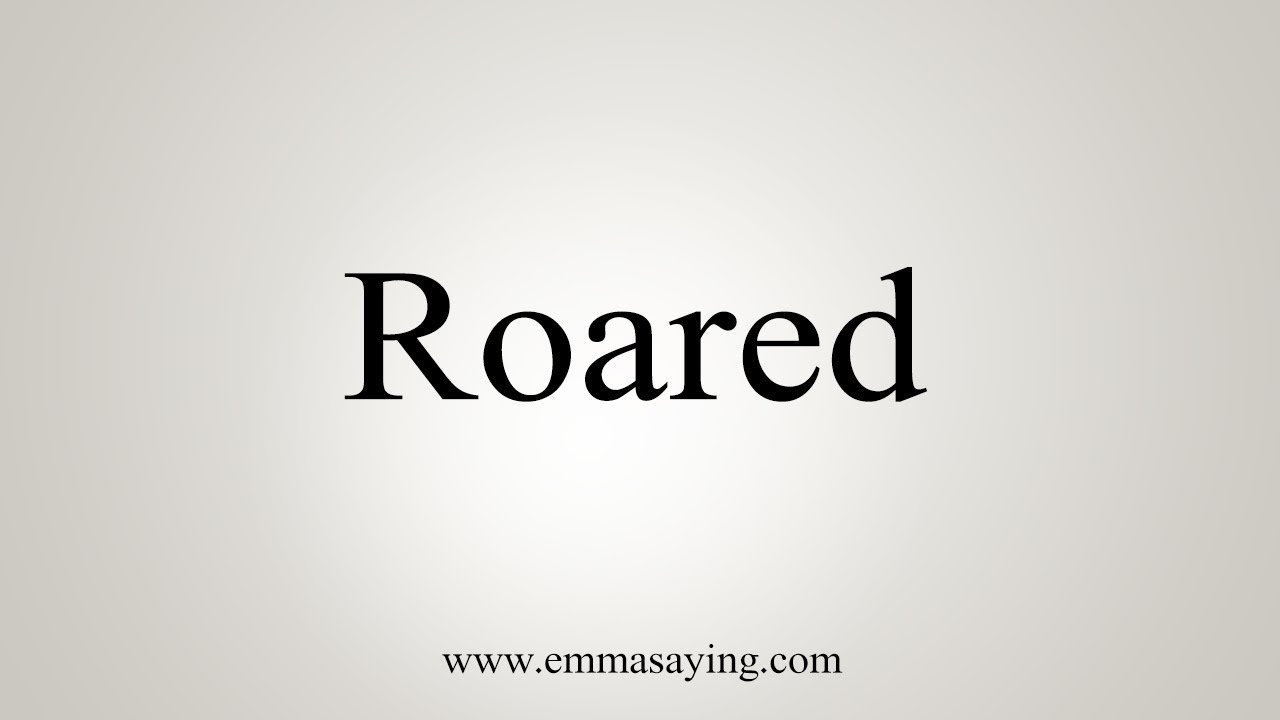 How To Say Roared - YouTube