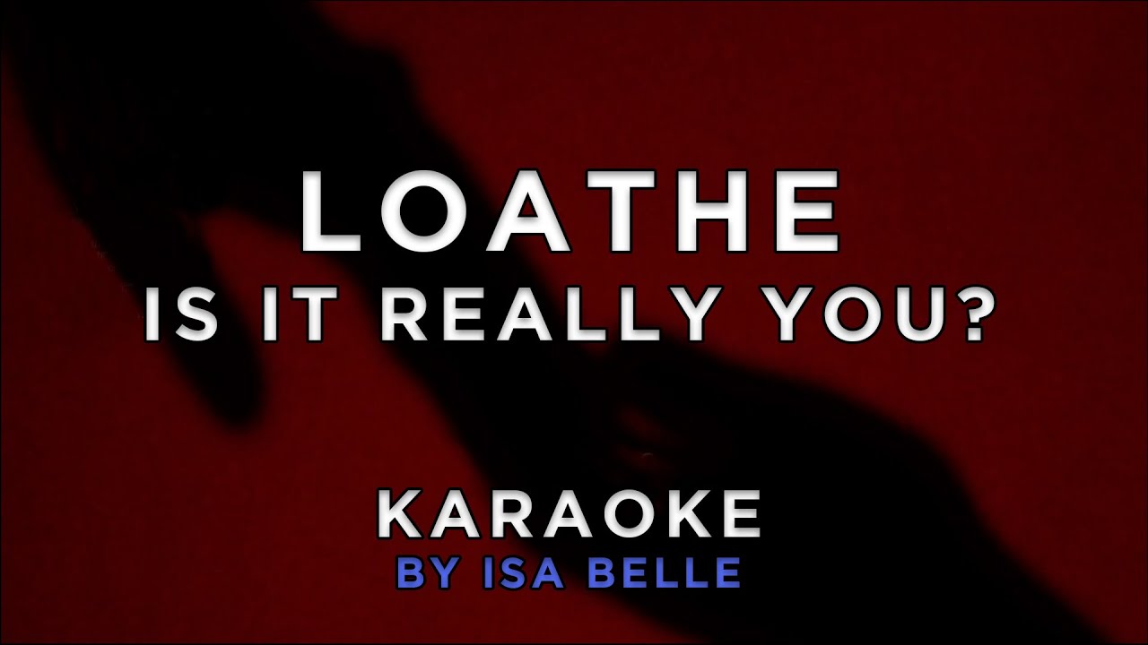 Loathe - Is It Really You? • KARAOKE - YouTube