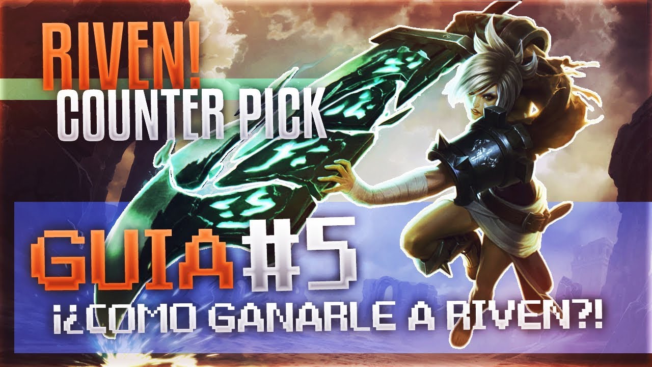 Riven Counter Pick | LEAGUE OF LEGENDS | Counter Champion Guide #5 ...