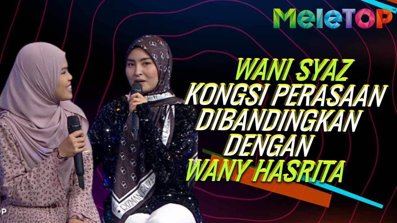 Wani Syaz Kongsi Perasaan Dibandingkan Dengan Wany Hasrita | MeleTOP ...
