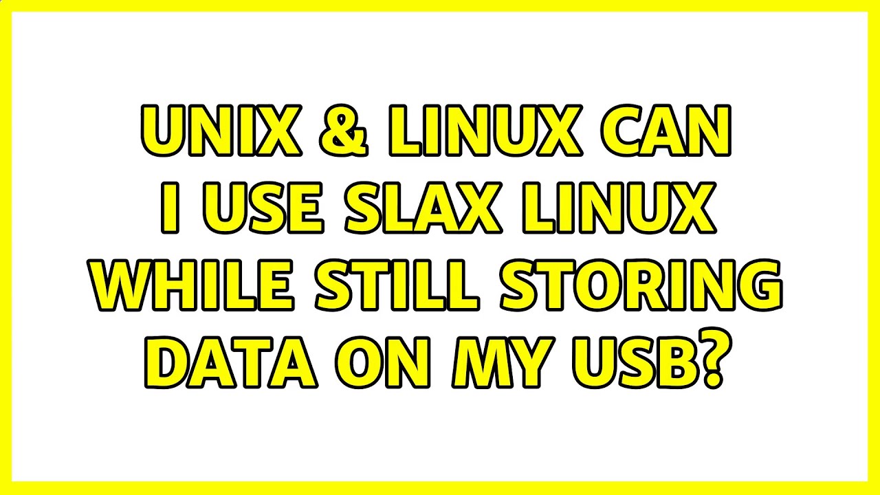 Unix And Linux Can I Use Slax Linux While Still Storing Data On My Usb Youtube