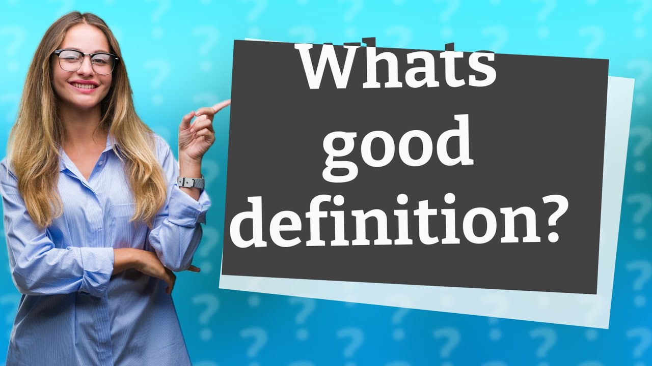 Whats good definition? - YouTube