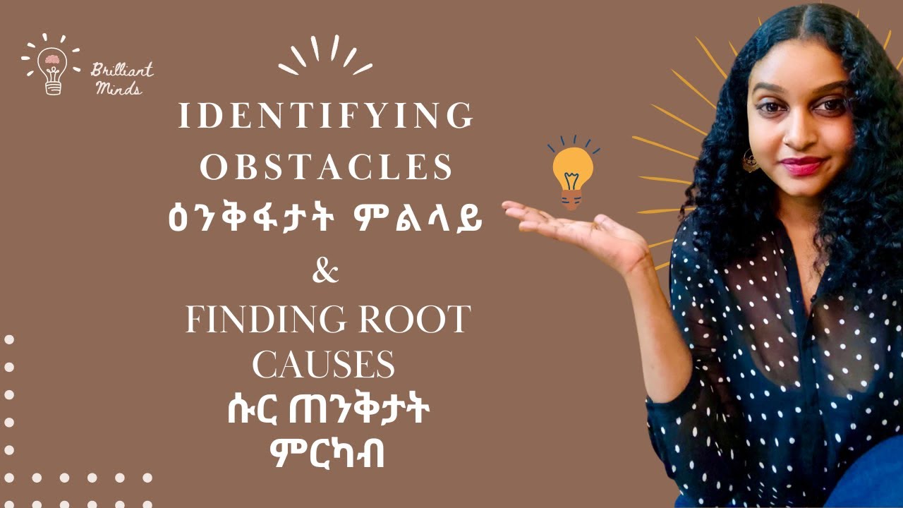 Identifying Obstacles (ዕንቅፋታት ምልላይ) & Finding Root Causes (ሱር ጠንቅታት ...