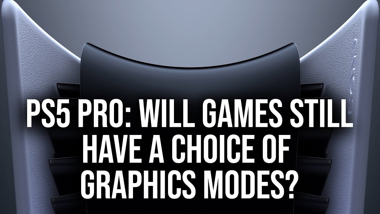 PS5 Pro: Will Games Ship With Only One Graphics Mode? - YouTube