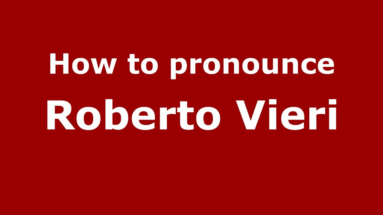 How to pronounce Roberto Vieri (Italian/Italy) - PronounceNames.com ...