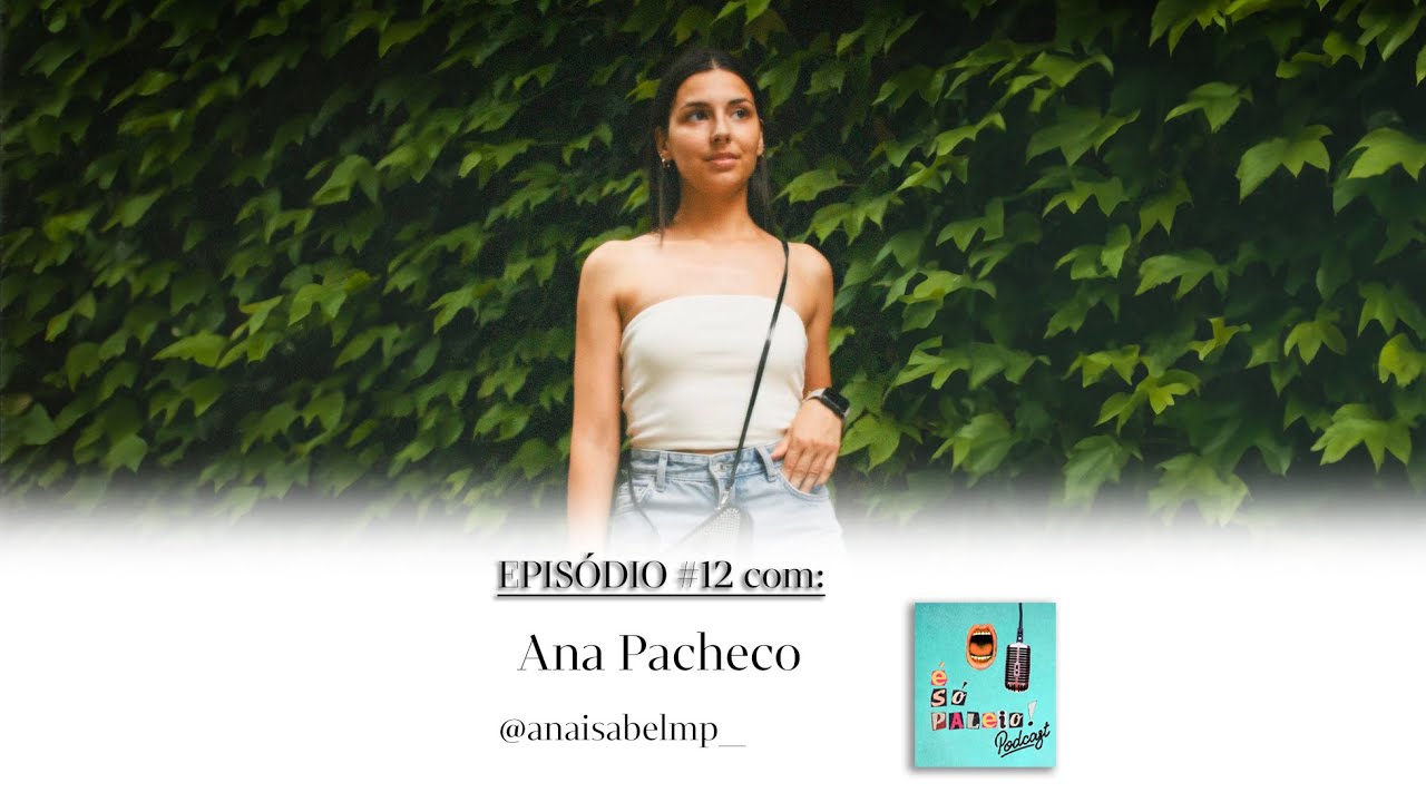 Podcast É Só Paleio com Ana Pacheco EP#12 - YouTube