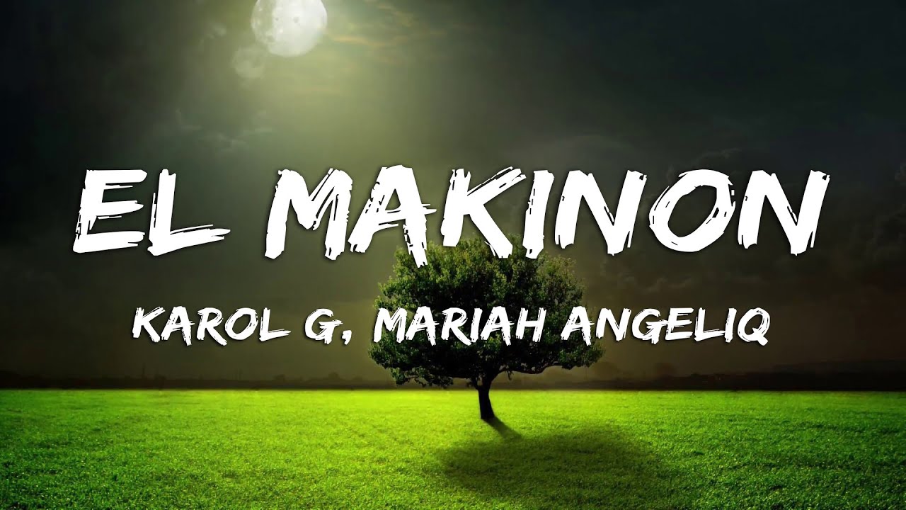 KAROL G, Mariah Angeliq - EL MAKINON (Letra/Lyrics) - YouTube