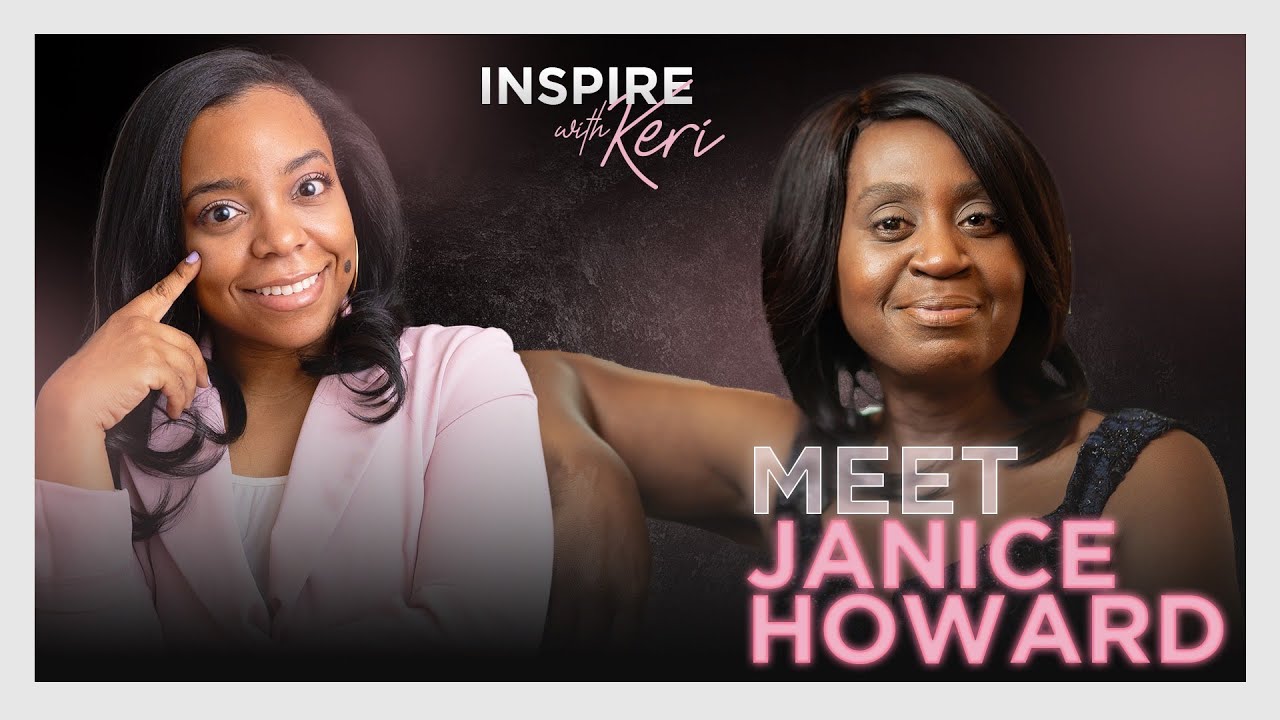 INSPIRE WITH KERI | Guest: Janice Howard, Host: Kerington Alston - YouTube