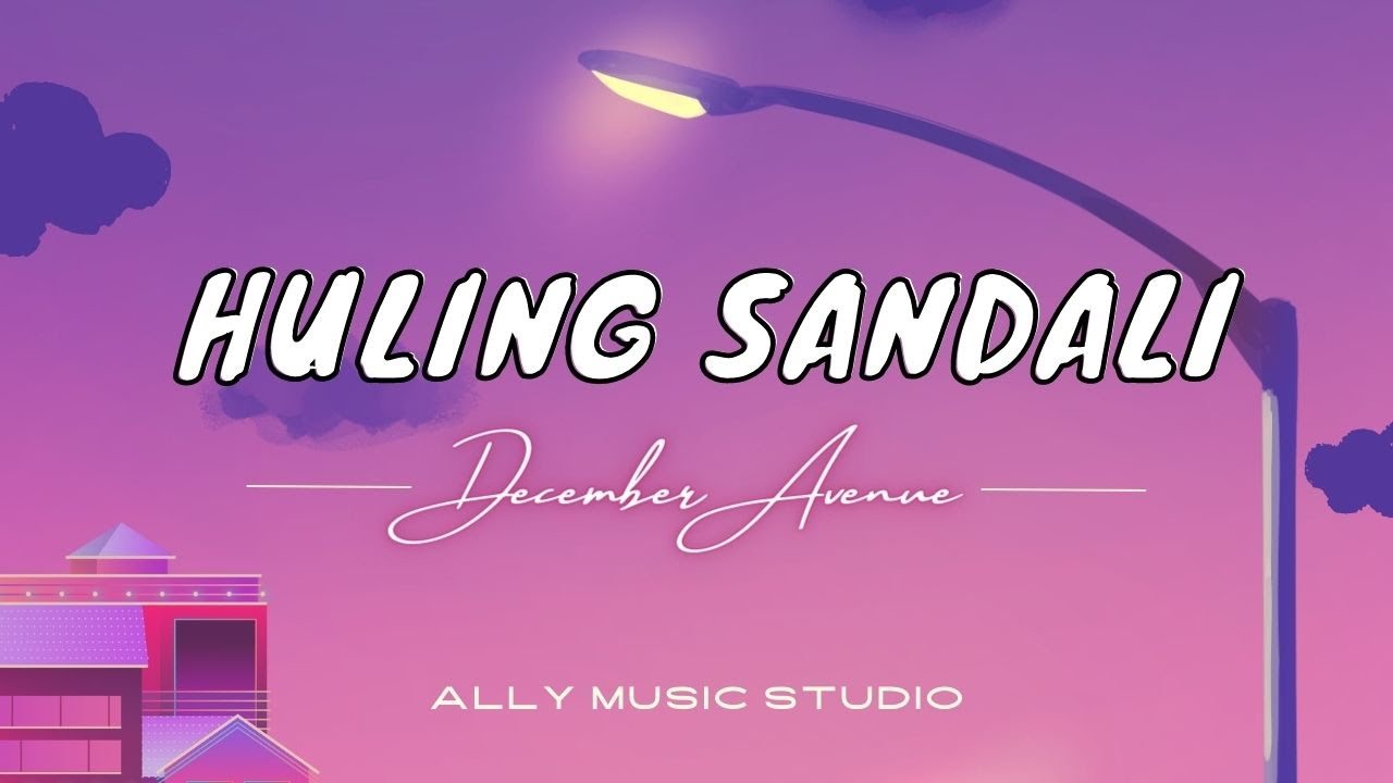 HULING SANDALI (LYRICS) | DECEMBER AVENUE | ALLY MUSIC STUDIO - YouTube