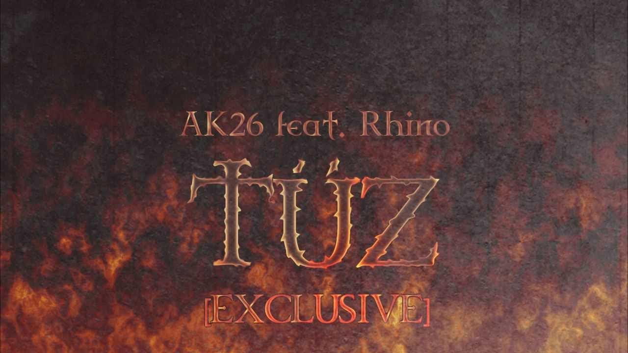 AK26 feat. Rhino - Tűz [EXCLUSIVE] - YouTube