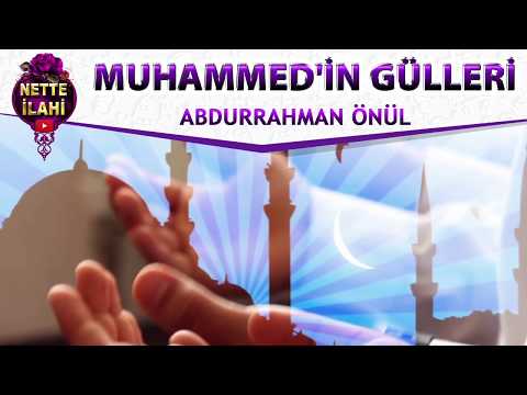 Muhammed'in Gülleri İlahisi | Abdurrahman Önül | Nette İlahi