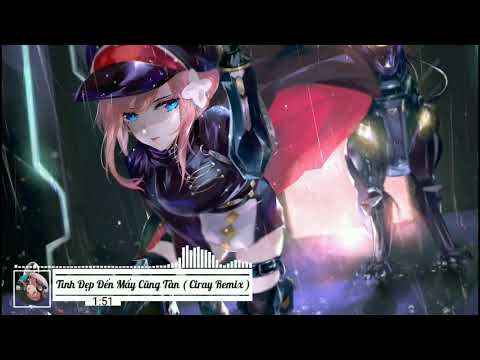 [ ZT - Nightcore ] - Tình Đẹp Đến Mấy Cũng Tàn ( Ciray Remix )