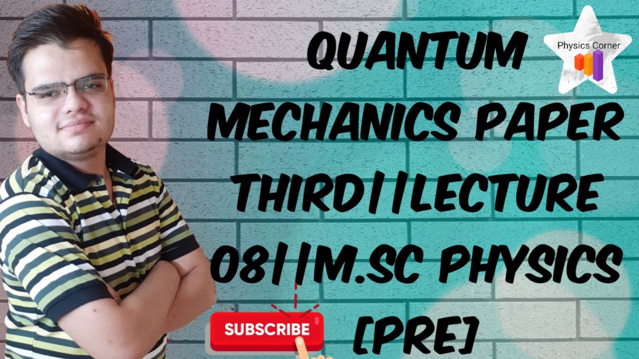 QUANTUM MECHANICS PAPER THIRD||LECTURE 08||M.SC PHYSICS [PRE] - YouTube