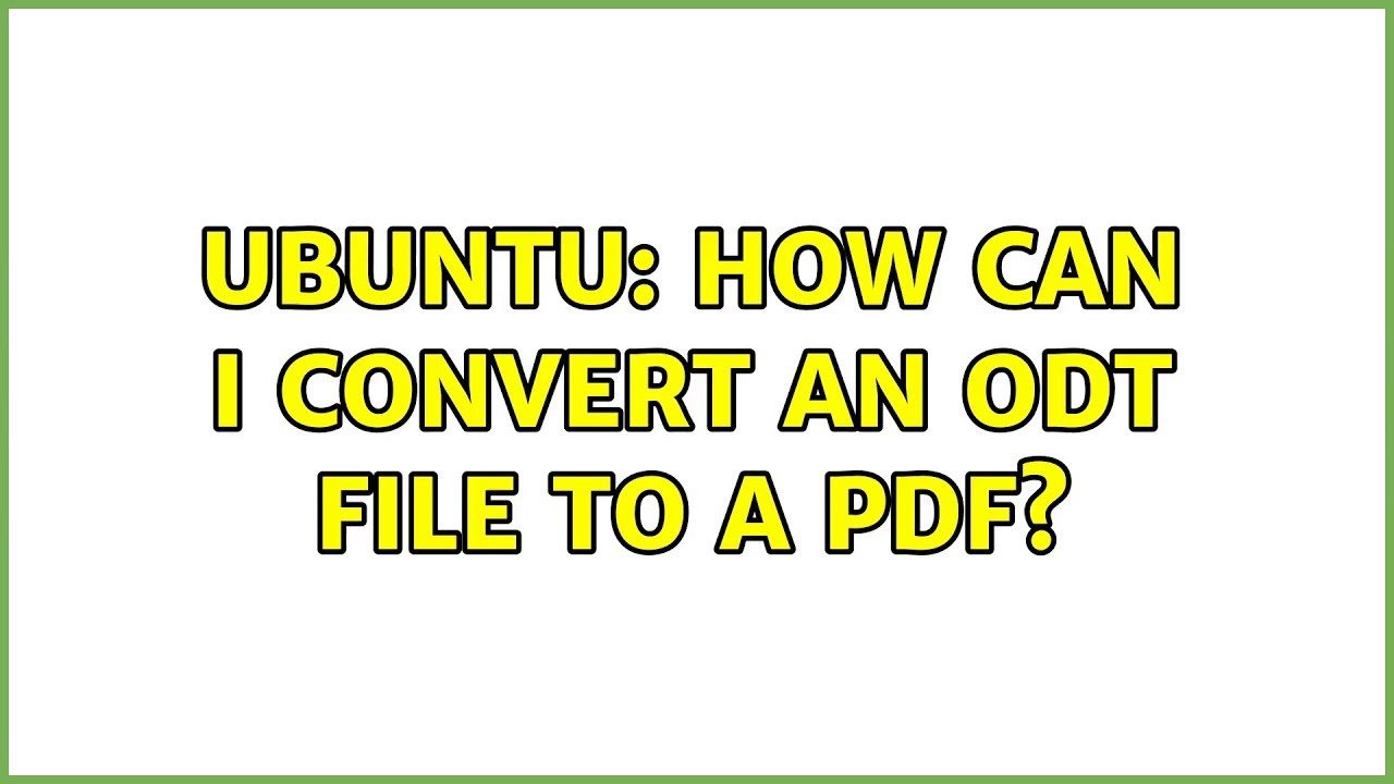 Ubuntu How Can I Convert An ODT File To A PDF 6 Solutions YouTube ubuntu-how-can-i-convert-an-odt-file-to-a-pdf-6-solutions-youtube