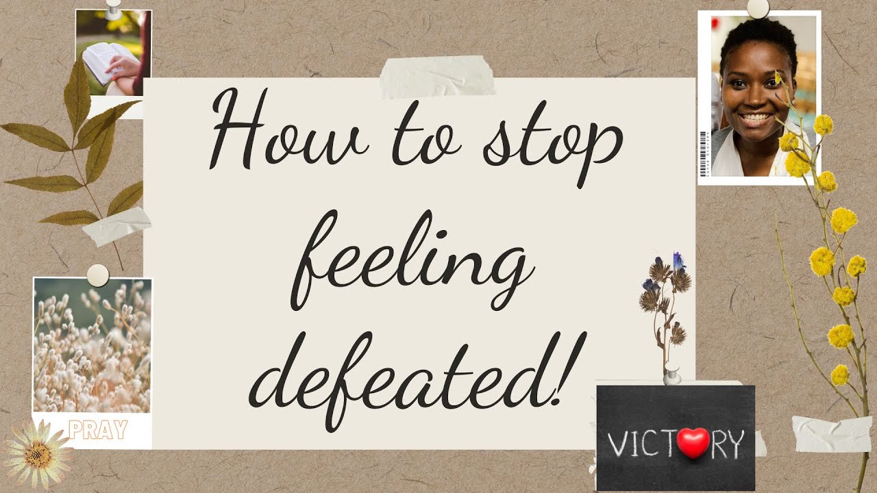 How To Stop Feeling Defeated! - YouTube