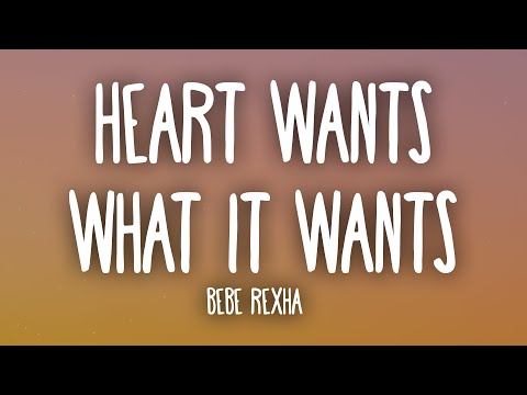Bebe Rexha - Heart Wants What It Wants (Lyrics)