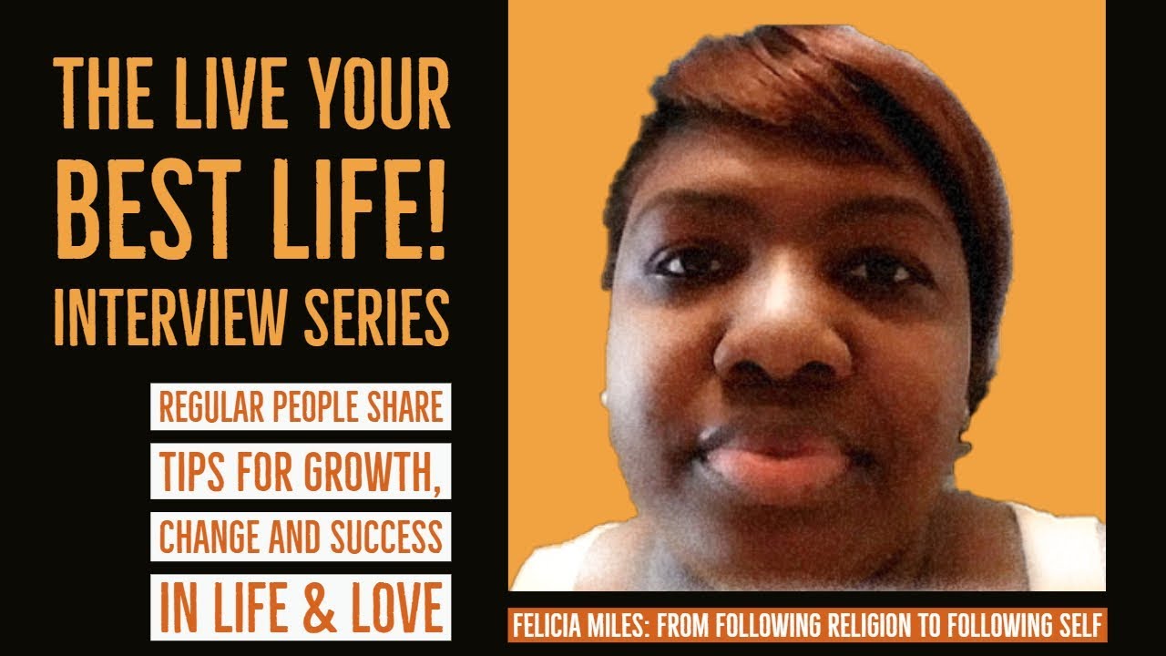 LIVING YOUR BEST LIFE #1: Felicia Miles Free from Marriage and Religion ...