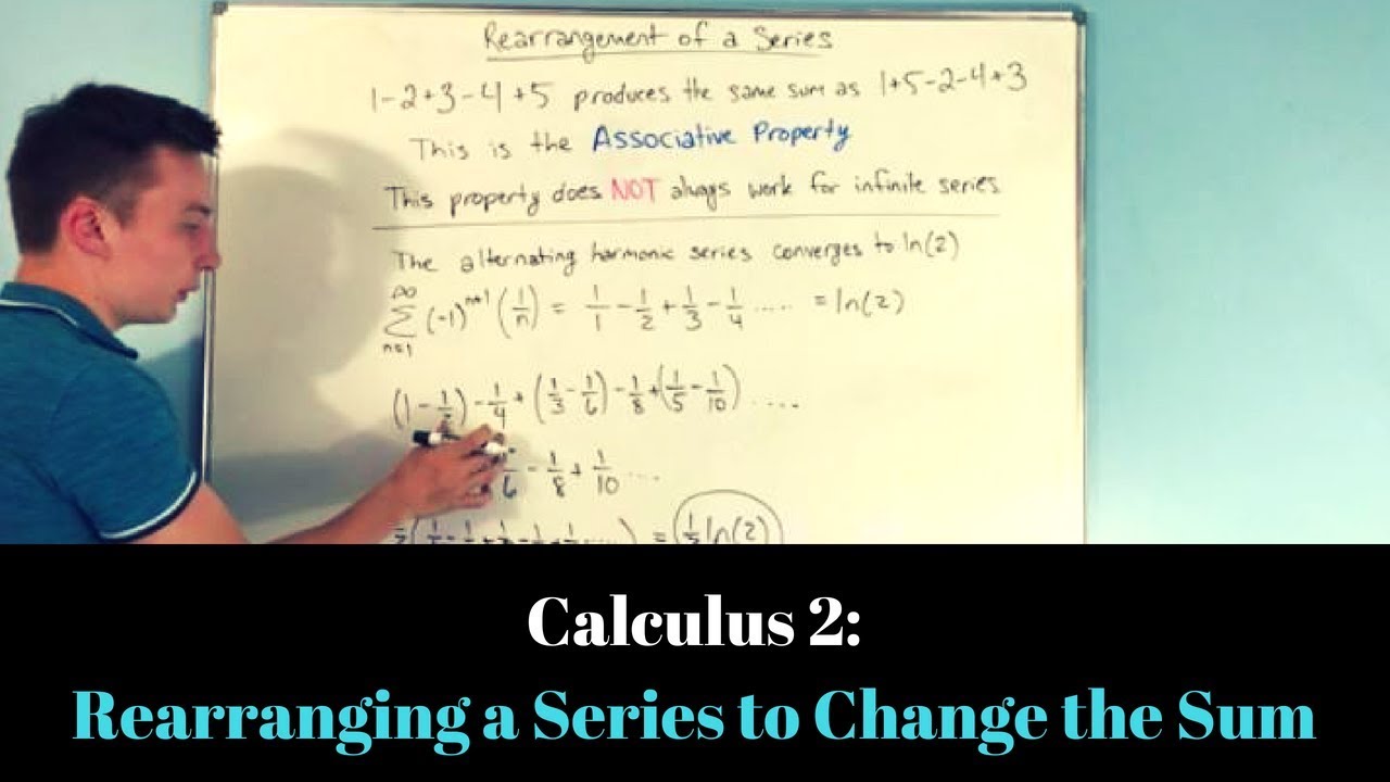 Calculus 2: Rearrangement of a Series to Produce a Different Sum - YouTube