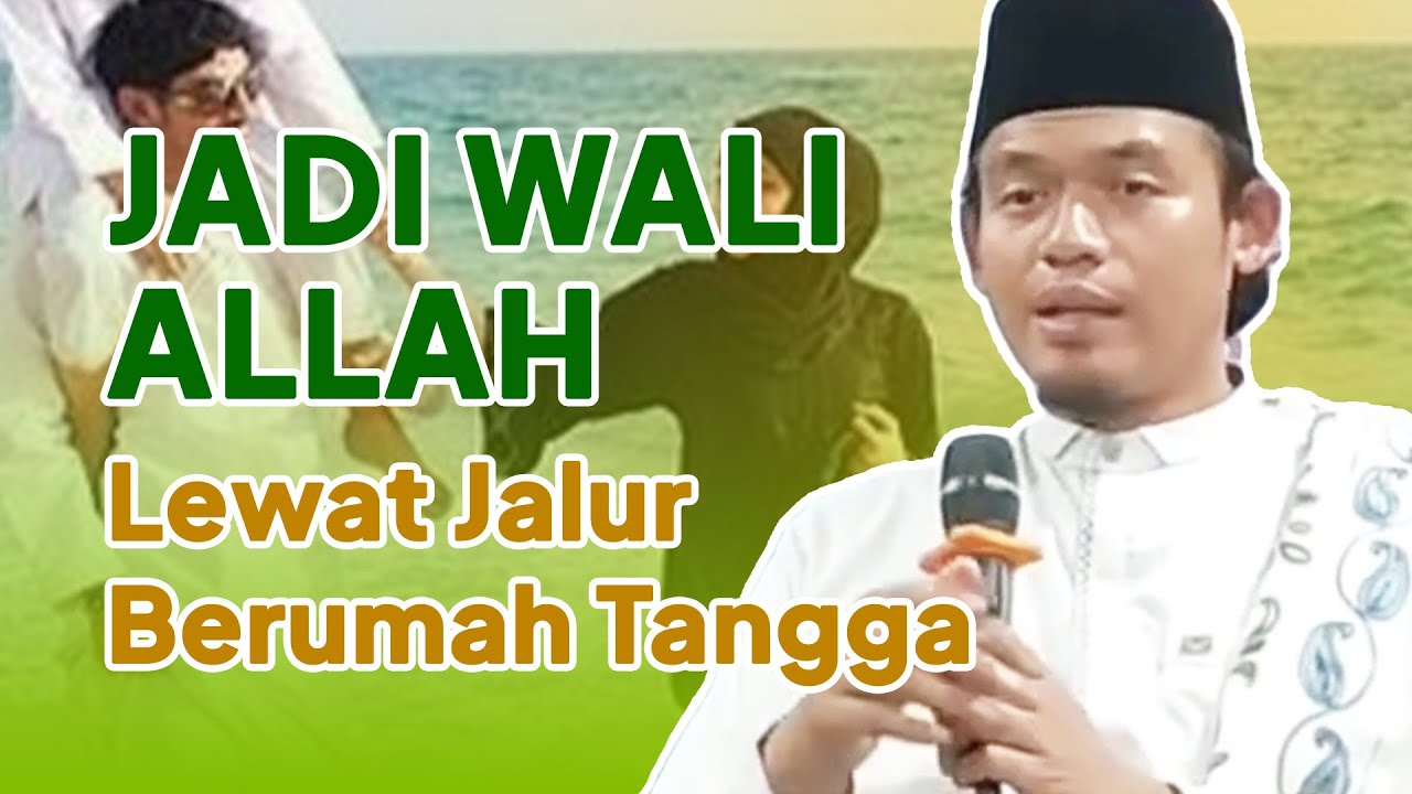 Jadi Wali Allah Lewat Jalur Berumah Tangga, Ini Caranya || Abuya Dr ...