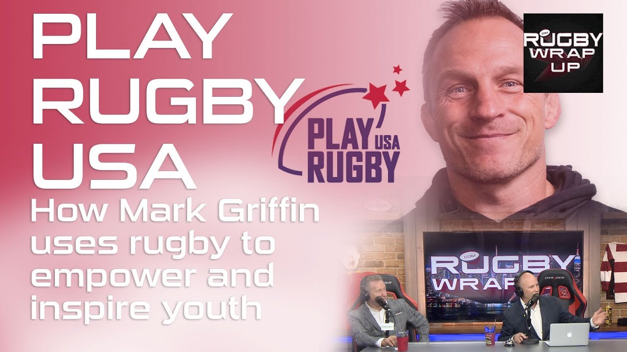 Changing Lives Via Rugby: Mark Griffin of Play Rugby USA | RUGBY WRAP ...