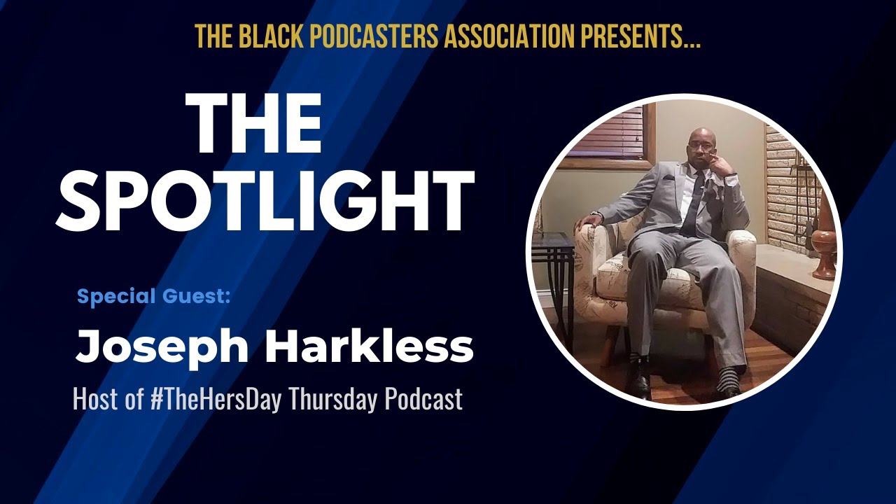 The Spotlight Ep. 3:Joseph Harkless - #TheHersDay Thursday Podcast ...