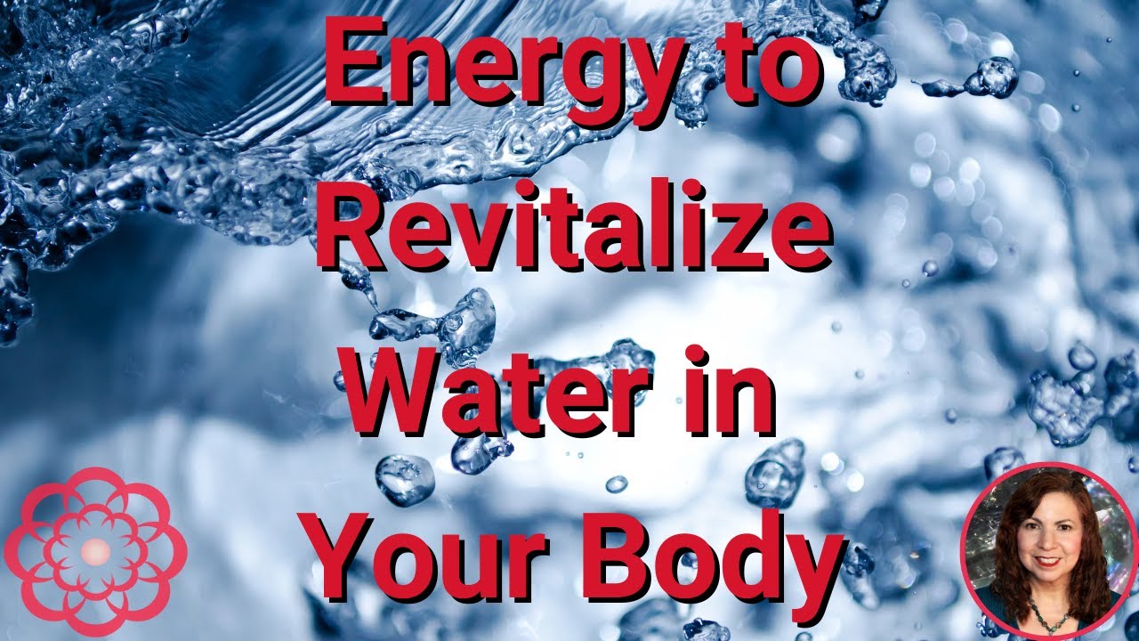 Energy to Revitalize Water in the Body ️ - YouTube